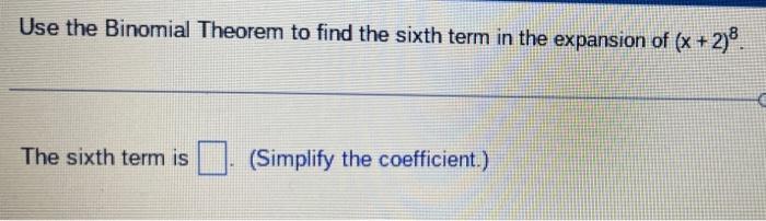 Solved Use the Binomial Theorem to find the fifth term in | Chegg.com