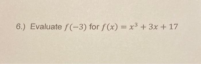Solved 6.) Evaluate f(−3) for f(x)=x3+3x+17 | Chegg.com