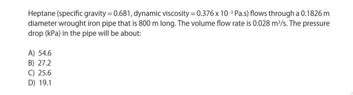 Solved Heptane (specific gravity = 0.681, dynamic viscosity | Chegg.com