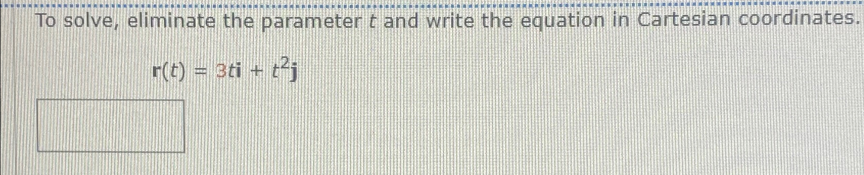 Solved To solve, eliminate the parameter t ﻿and write the | Chegg.com