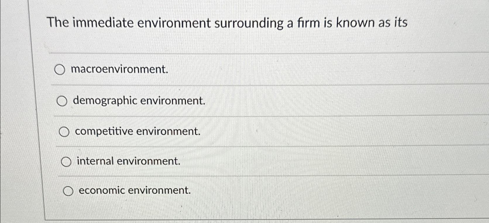 Solved The immediate environment surrounding a firm is known | Chegg.com