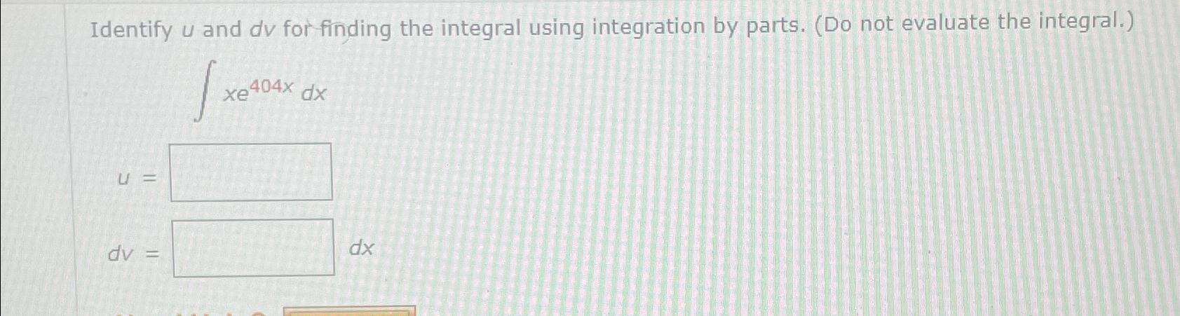 Solved Identify u ﻿and dv ﻿for finding the integral using | Chegg.com