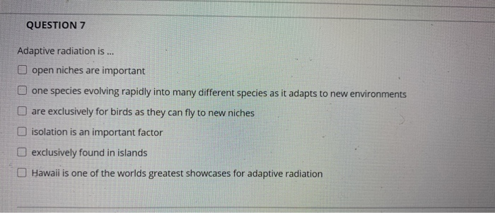 Solved QUESTION 7 Adaptive radiation is ... open niches are | Chegg.com