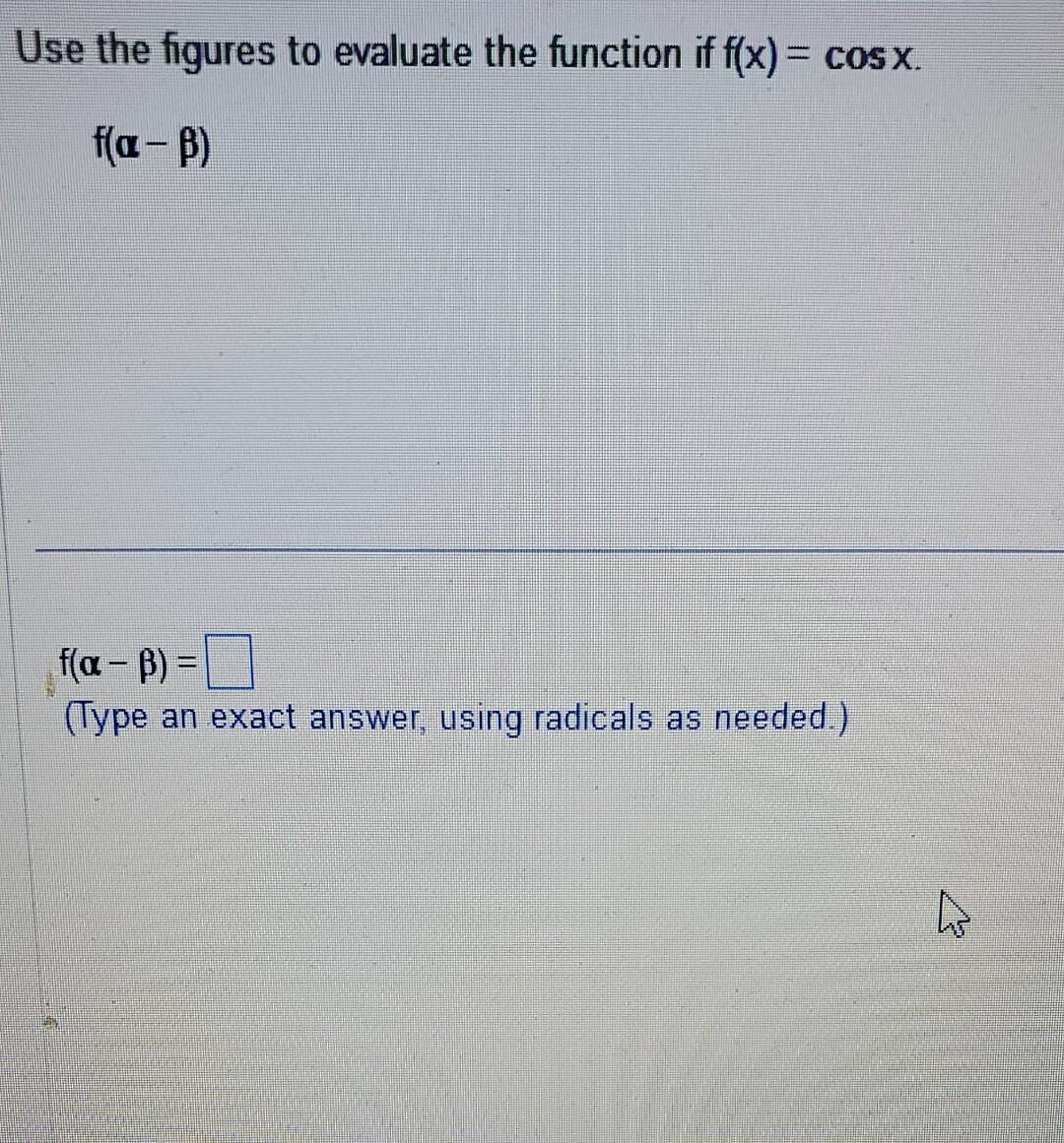 Solved Use the figures to evaluate the function if f(x)=cosx | Chegg.com