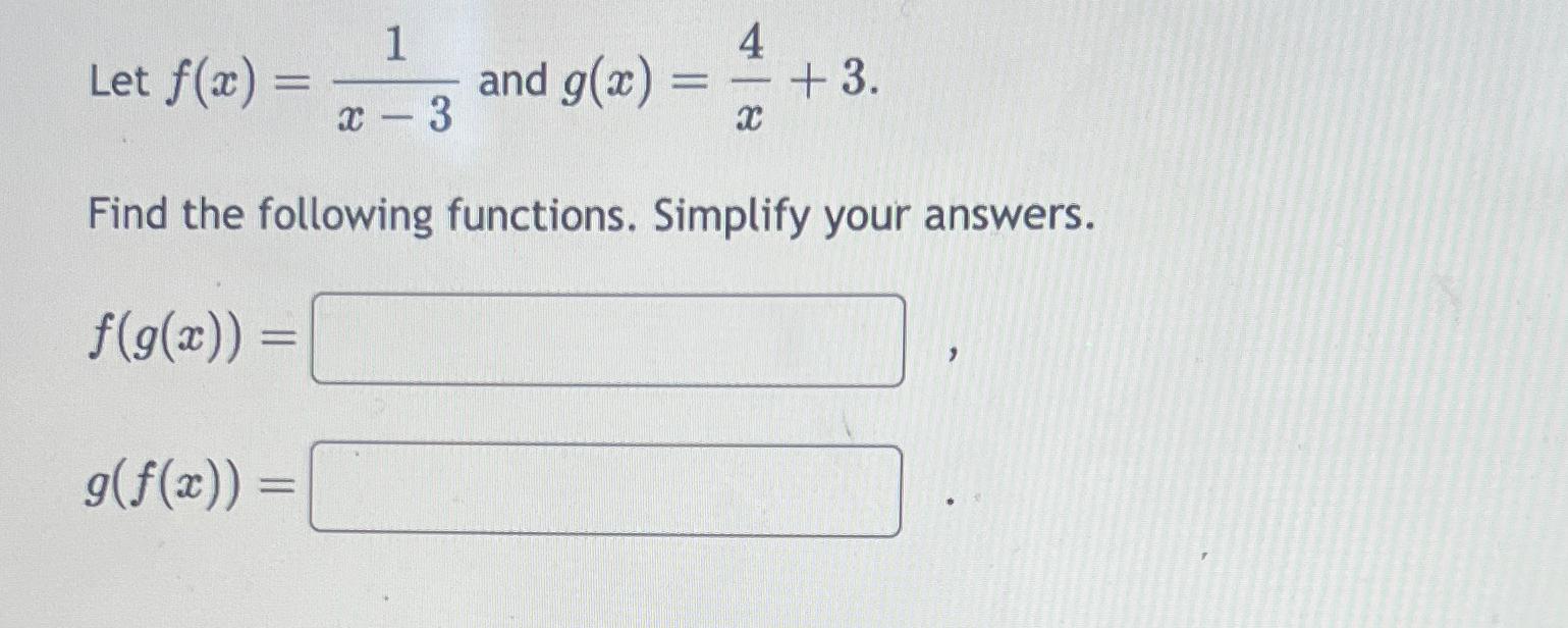 Solved Let f(x)=1x-3 ﻿and g(x)=4x+3Find the following | Chegg.com