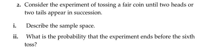 Solved 2. Consider the experiment of tossing a fair coin | Chegg.com