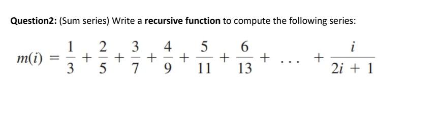 Question2: (Sum series) Write a recursive function to | Chegg.com Question2: (Sum series) Write a recursive function to | Chegg.com