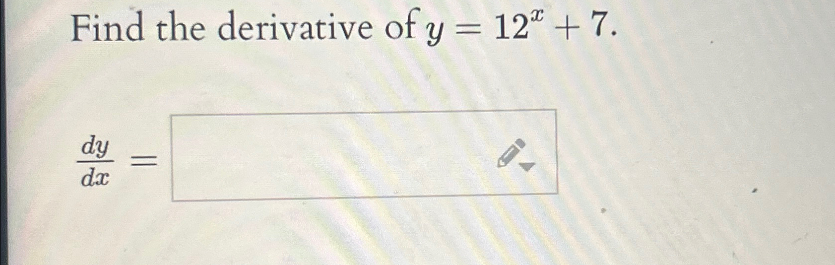 Solved Find the derivative of y=12x+7.dydx= | Chegg.com