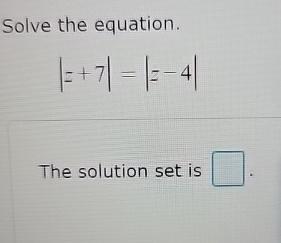 Solved Solve the equation.|z+7|=|z-4|The solution set is | Chegg.com