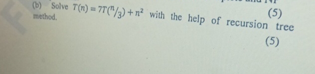Solved (b) ﻿Solve T(n)=7T(n3)+n2 ﻿with the help of recursion | Chegg.com