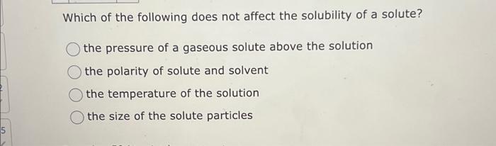 Solved Which of the following does not affect the solubility | Chegg.com