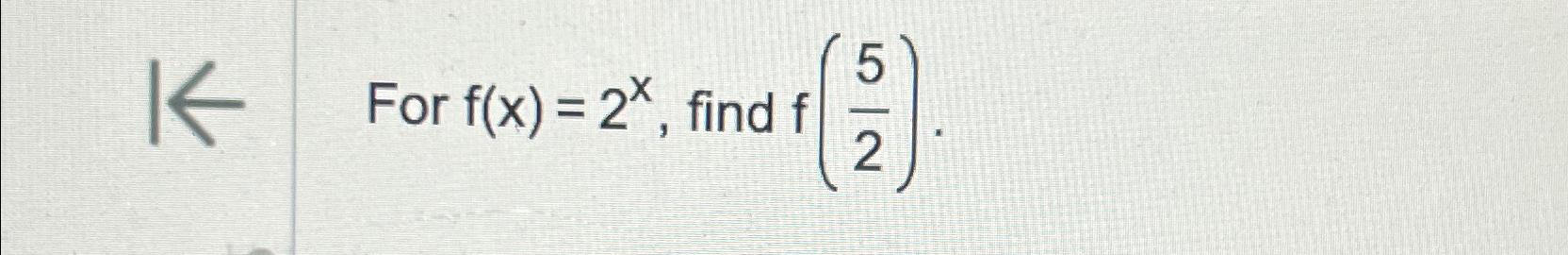 Solved For f(x)=2x, ﻿find f(52) | Chegg.com
