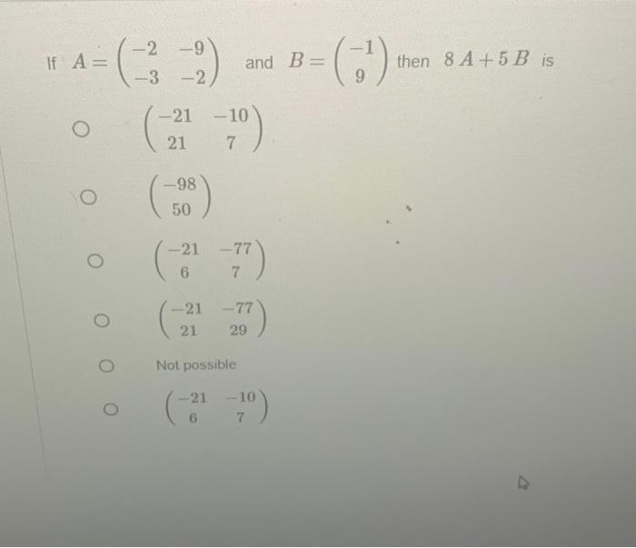 Solved If A=(−2−3−9−2) and B=(−19) then 8A+5B is | Chegg.com