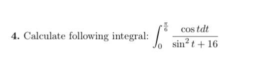 Solved 4. Calculate following integral: 1 중 cos tdt sin? t + | Chegg.com