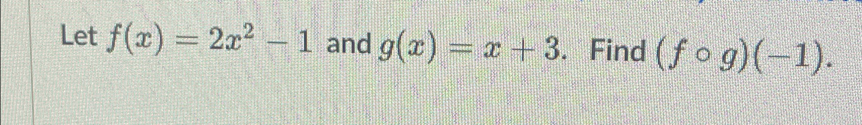 Solved Let F X 2x2 1 ﻿and G X X 3 ﻿find F G 1