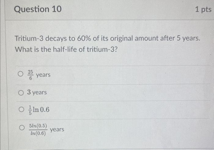 Solved Tritium-3 decays to 60% of its original amount after | Chegg.com
