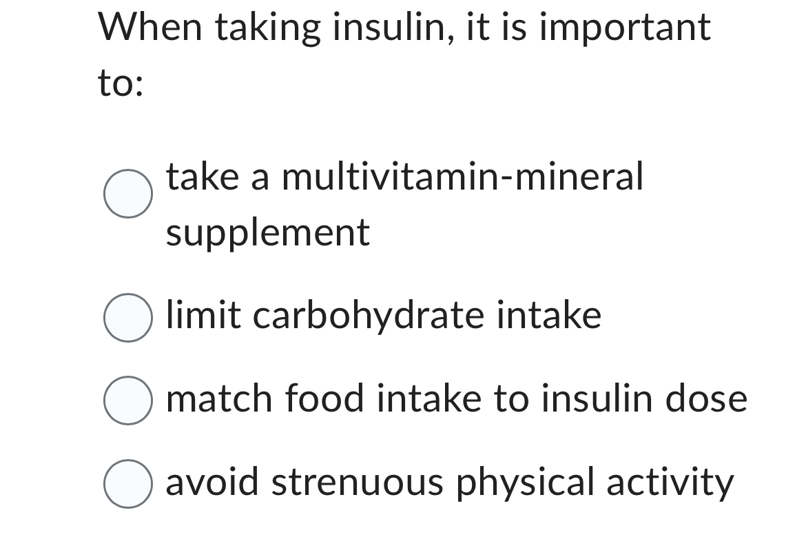 Solved When taking insulin, it is important to:take a | Chegg.com