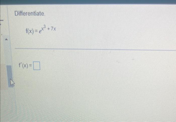 Solved Differentiate. f(x)=ex3+7x f′(x)= | Chegg.com