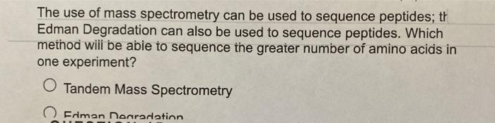 Solved The use of mass spectrometry can be used to sequence | Chegg.com