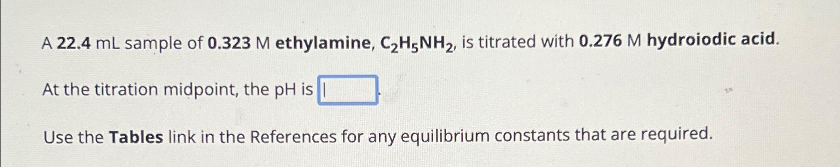 A 22.4mL ﻿sample of 0.323M ﻿ethylamine, C2H5NH2, ﻿is | Chegg.com