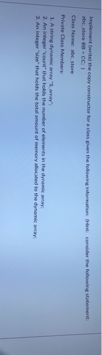 Solved Implement Write The Copy Constructor For A Class 7230