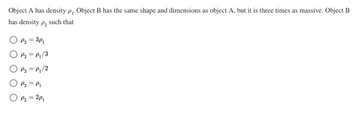 Solved Object A has density 2. Object B has the same shape | Chegg.com