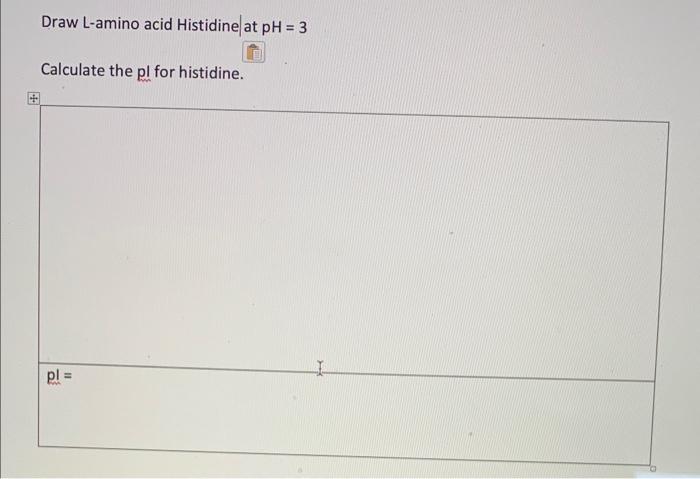 Solved Draw L-amino acid Histidine ∣ at pH=3 Calculate the | Chegg.com