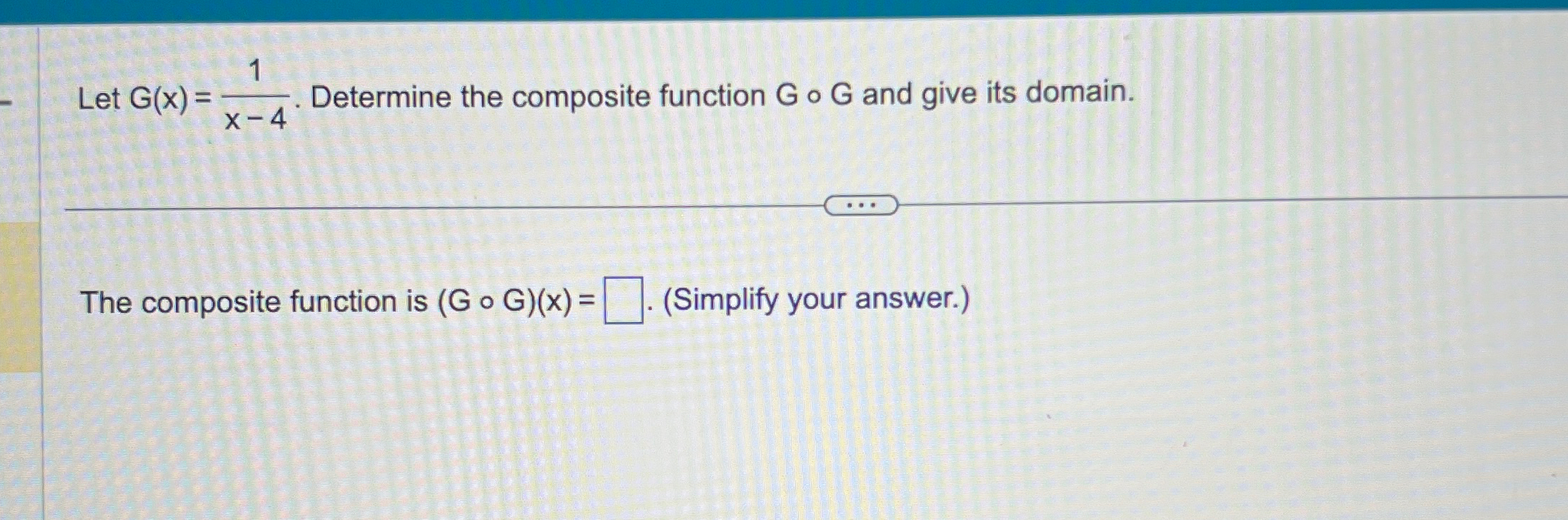 Solved Let G(x)=1x-4. ﻿Determine the composite function G@G | Chegg.com