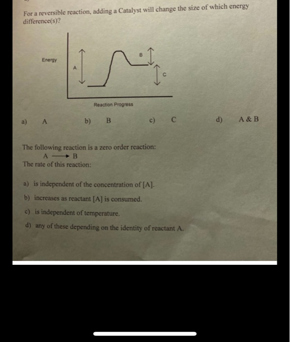 Solved For a reversible reaction, adding a Catalyst will | Chegg.com