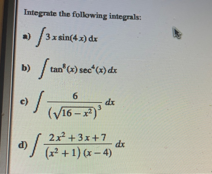 Solved Integrate the following integrals: 3 x sin(4x) di b) | Chegg.com