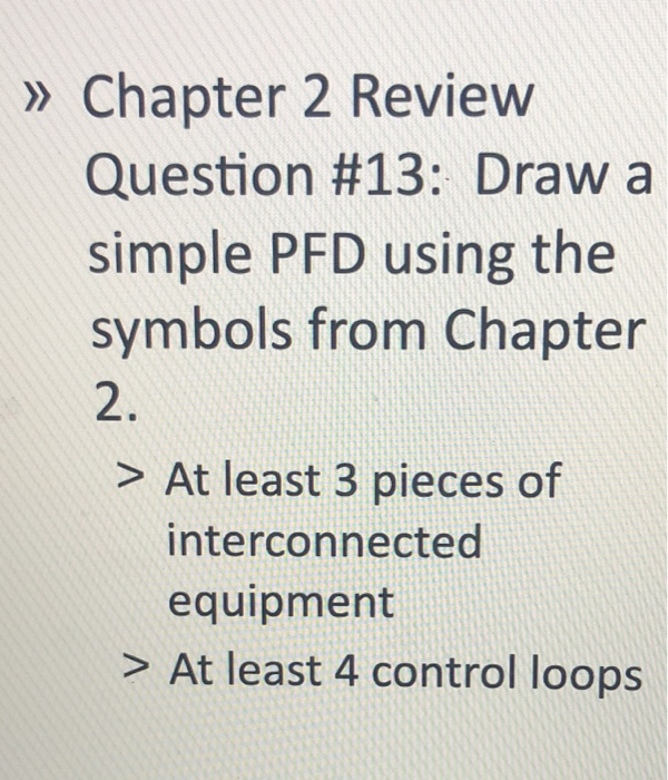 Solved » Chapter 2 Review Question #13: Draw a simple PFD | Chegg.com