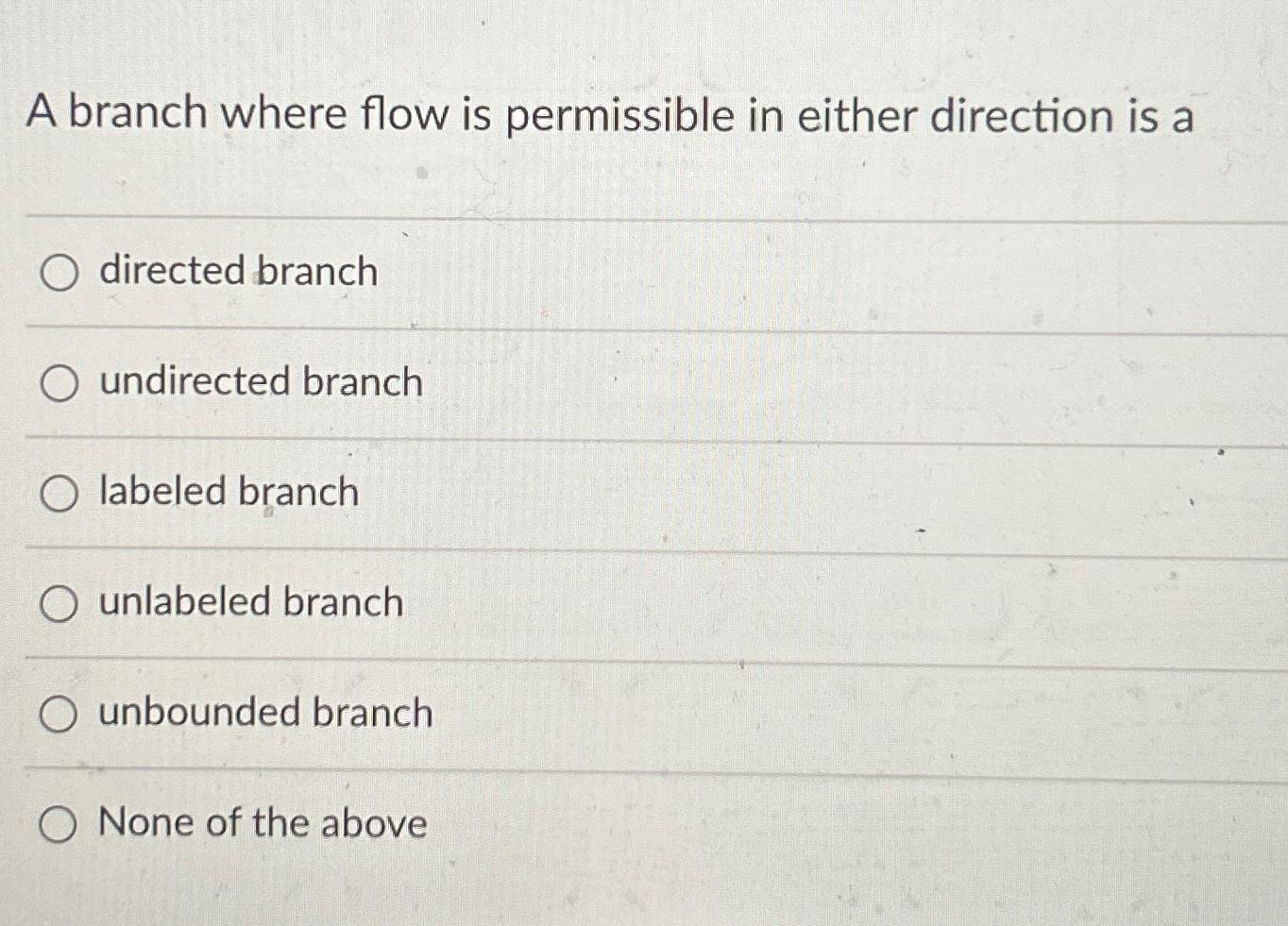 Solved A branch where flow is permissible in either | Chegg.com