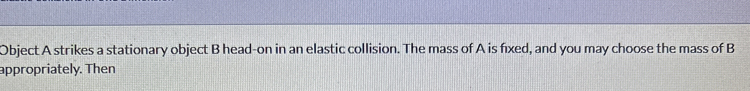 Solved Object A strikes a stationary object B ﻿head-on in an | Chegg.com