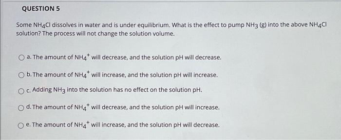 Solved QUESTION 5 Some NH4Cl dissolves in water and is under | Chegg.com
