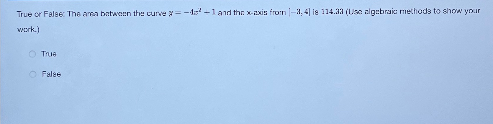 Solved True or False: The area between the curve y=-4x2+1 | Chegg.com