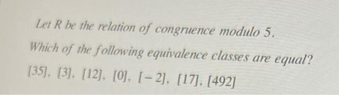 Solved Let R be the relation of congruence modulo 5 . Which | Chegg.com