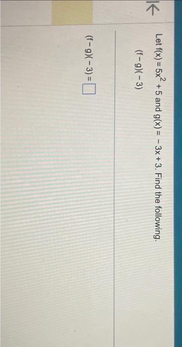 Solved Let f(x)=5x2+5 and g(x)=−3x+3. Find the following. | Chegg.com
