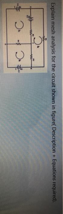 Solved Explain mesh analysis for the circuit shown in | Chegg.com