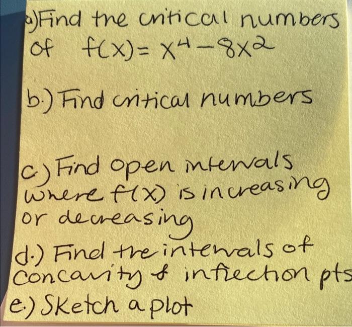 Solved a) Find the critical numbers of f(x)=x4−8x2 b.) Find | Chegg.com