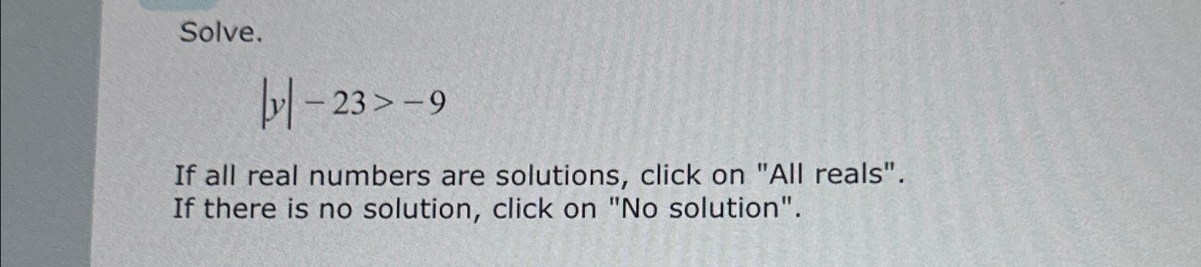 Solved Solve.|y|-23>-9If all real numbers are solutions, | Chegg.com