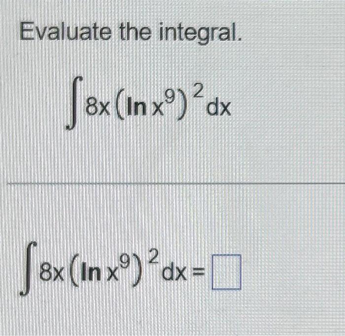Solved Evaluate the integral. Sa 2 8x (In xº) ²dx [8x (In | Chegg.com