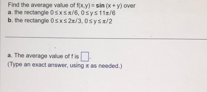 Solved Find the average value of f(x,y)=sin(x+y) over a. the | Chegg.com