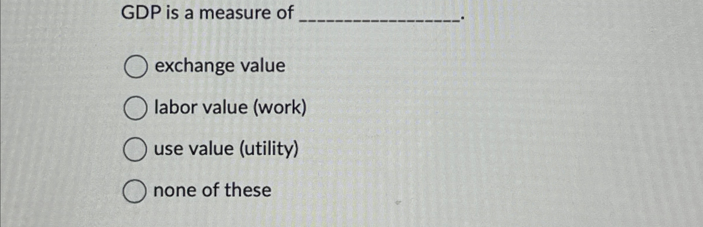 Solved GDP is a measure ofexchange valuelabor value | Chegg.com