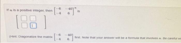 Solved If n is a positive integer, then [−6−4−406]n is | Chegg.com