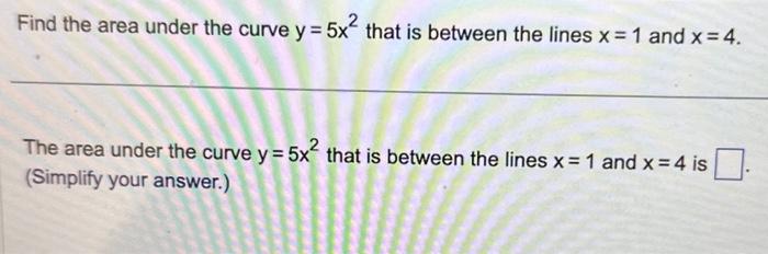 Solved Find the area under the curve y=5x2 that is between | Chegg.com