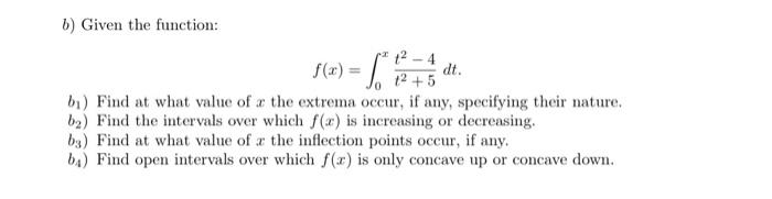 Solved b ) Given the function: f(x)=∫0xt2+5t2−4dt. b1 ) Find | Chegg.com