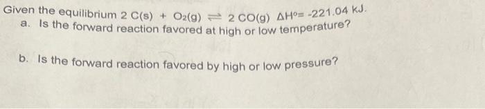 Solved Given the equilibrium 2C(s)+O2( g)⇌2CO(g)ΔH∘=−221.04 | Chegg.com