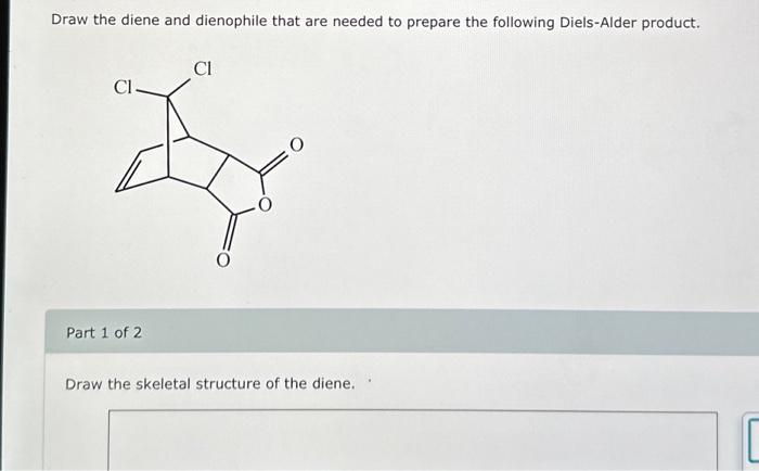 Solved Draw the diene and dienophile that are needed to | Chegg.com