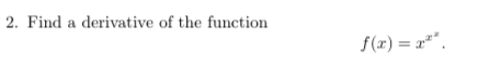 Solved Find a derivative of the functionf(x)=xxx. | Chegg.com