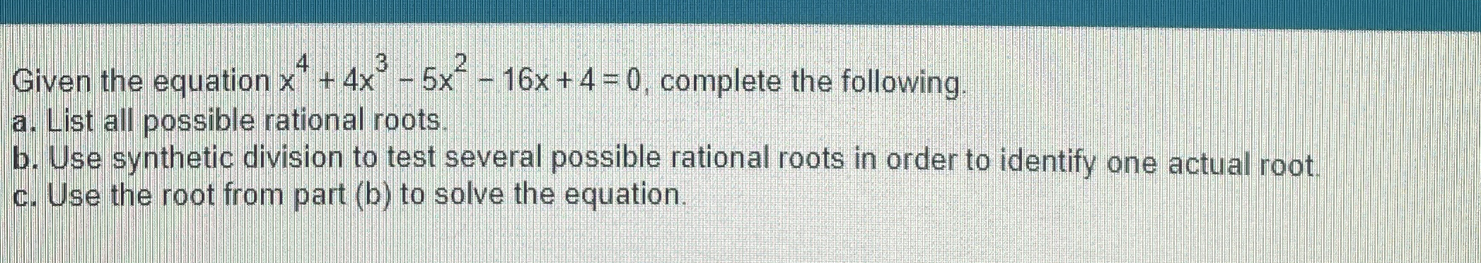 Solved Given the equation x4+4x3-5x2-16x+4=0, ﻿complete the | Chegg.com
